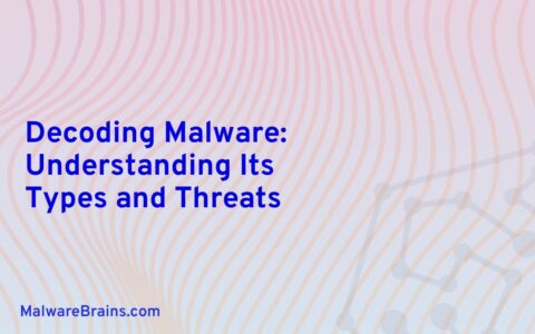 Decoding Malware: Understanding Its Types and Threats